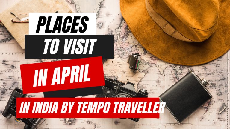 Places to visit in Month of April in India by tempo traveller